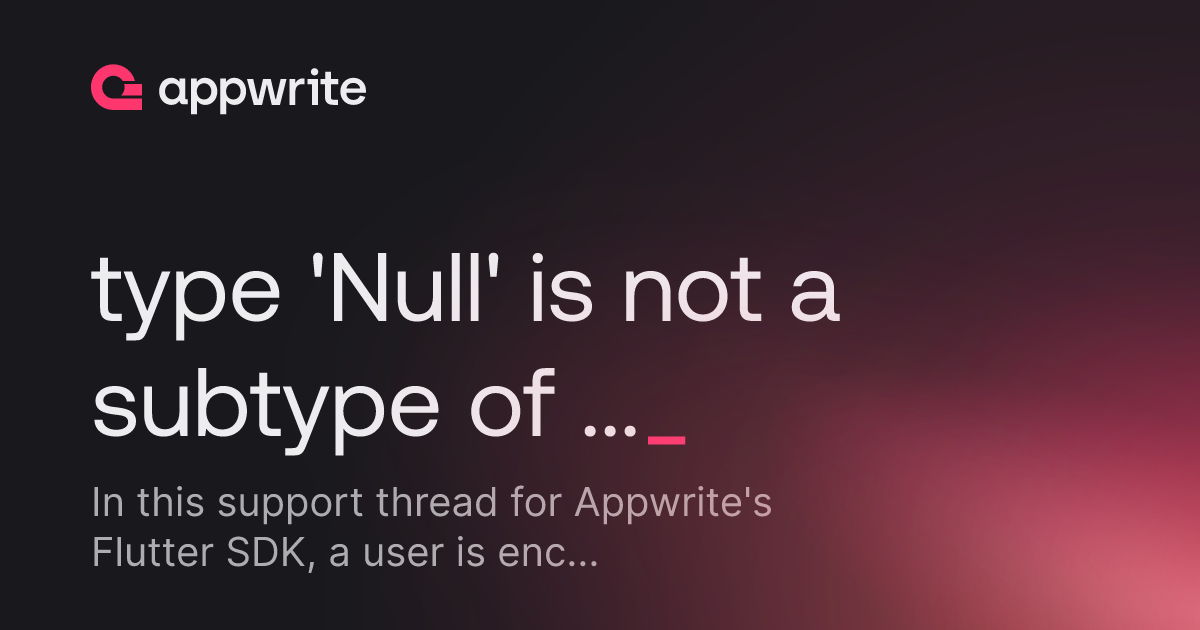 Type Null Is Not A Subtype Of Type Bool Threads Appwrite